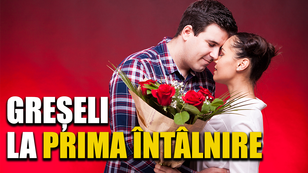 Greșeli la prima întâlnire pe care le fac bărbații, explicate de Taher Sonu